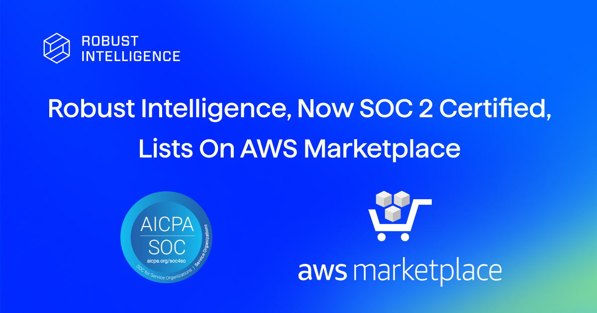 Robust Intelligence, Now SOC 2 Certified, Lists in the AWS Marketplace — Robust Intelligence